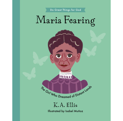 Maria Fearing - K.A. Ellis, Isabel Muñoz | The Good Book Company