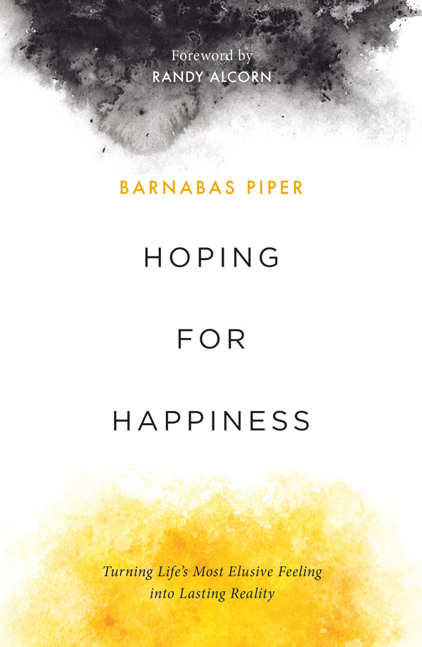 Hoping for Happiness - Barnabas Piper, Randy Alcorn | The Good Book Company