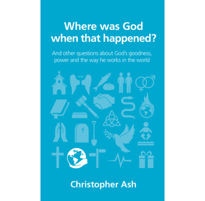Where was God when that happened? - Christopher Ash | The Good Book Company