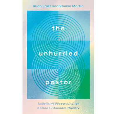 The Unhurried Pastor - Brian Croft, Ronnie Martin | The Good Book Company