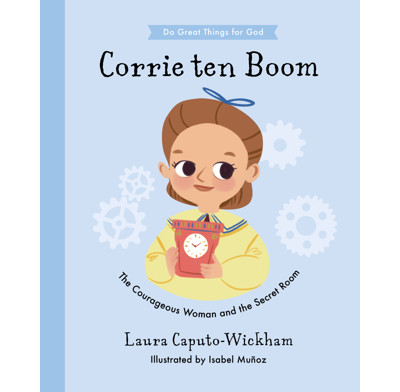Corrie ten Boom - Laura Wickham, Isabel Muñoz | The Good Book Company
