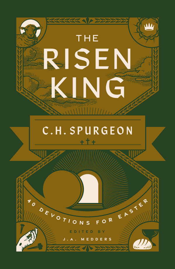 The Risen King (ebook) - Charles H. Spurgeon, J.A. Medders | The Good ...